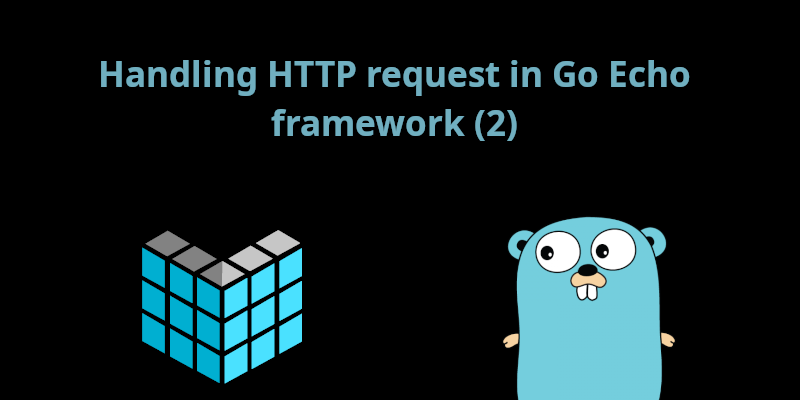 Handling HTTP request in Go Echo framework (2) | by Ying Kit Yuen | Medium