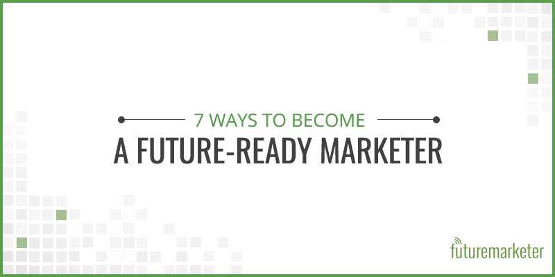 7 Ways to Become a Future-Ready Marketer | by Anupama Hegde | Medium