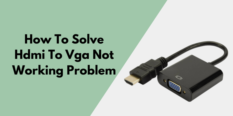 Solutions To HDMI To VGA Converter Not Working | by Projectors Buzz ...