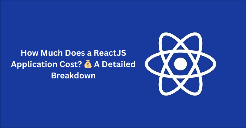 How Much Does a ReactJS Application Cost? 💰 A Detailed Breakdown | by ...