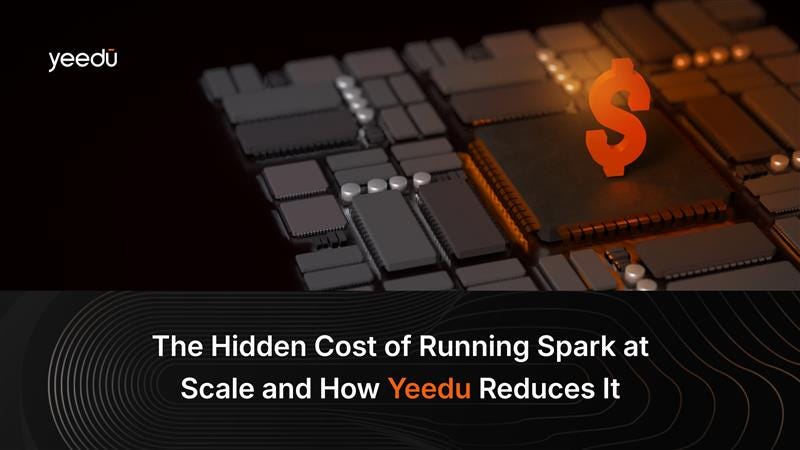 Running Apache Spark at Scale? Here’s How Yeedu Cuts the Hidden Costs ...