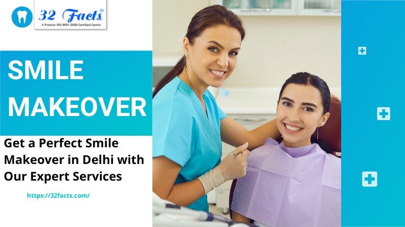 Get a Perfect Smile Makeover in Delhi with Our Expert Services ...