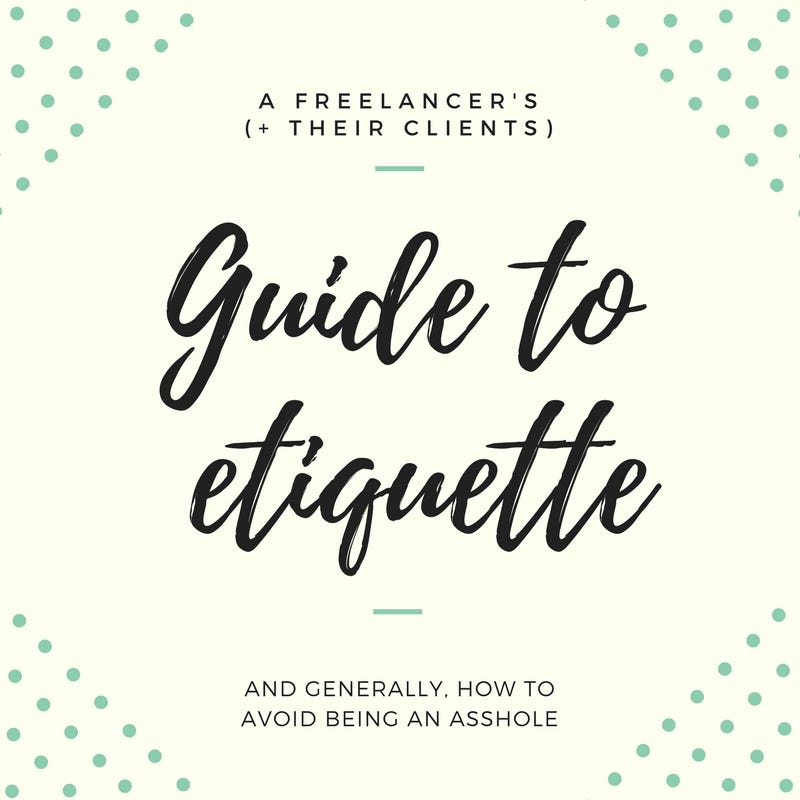 A freelancer’s (+ their clients) guide to etiquette | by Annie Maguire ...