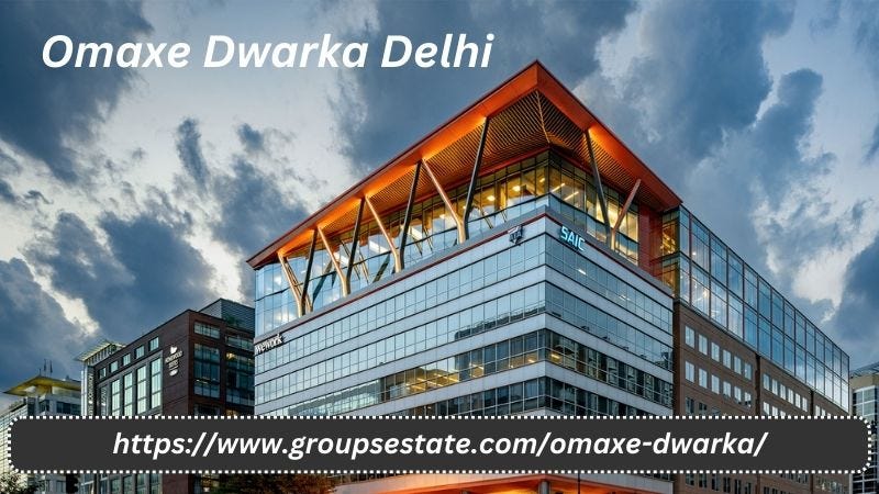 Omaxe Dwarka Delhi: Where Luxury Meets Strategic Location - Raj Kishan ...