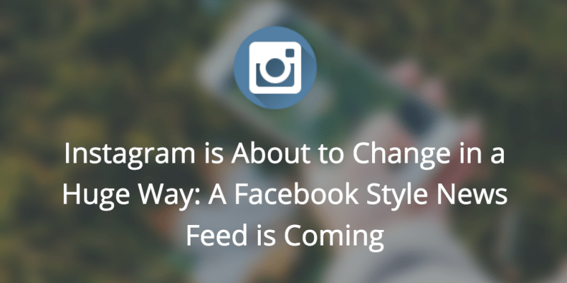 Instagram is About to Change in a Huge Way: An Algorithm Based Timeline ...