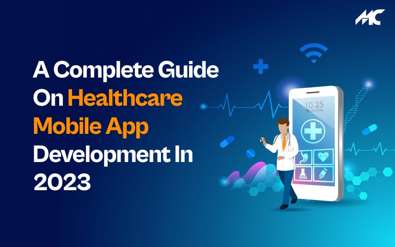 A Complete Guide On Healthcare Mobile App Development in 2023 | by ...
