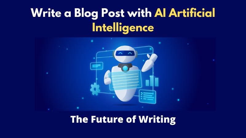 How to Write a Blog Post with AI Artificial Intelligence Fast in 10 ...