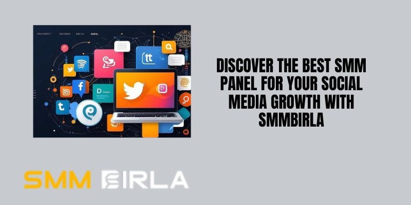 Discover the Best SMM Panel for Your Social Media Growth with SMMBirla ...