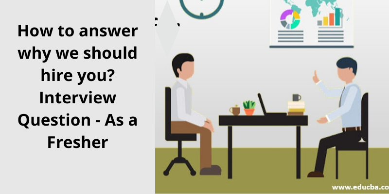 How to answer why we should hire you? Interview Question — As a Fresher ...