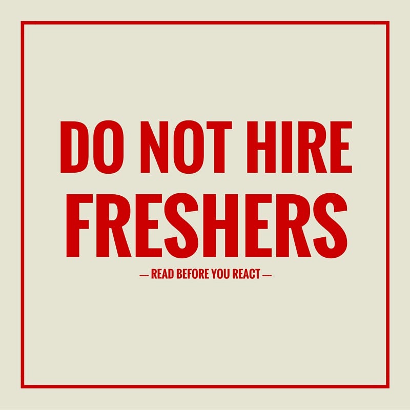 Do NOT HIRE Fresh Graduates. I am an Entrepreneur and I love writing ...