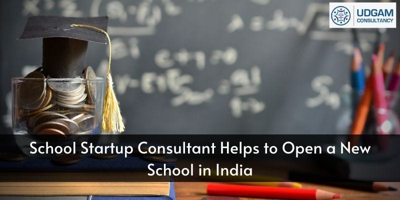 School Startup Consultant Helps to Open a New School in India | by ...