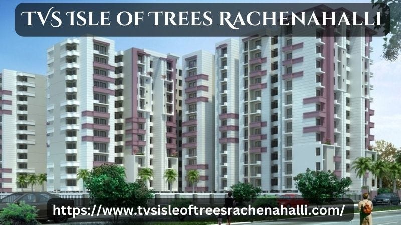 TVS Isle of Trees Rachenahalli | Residences In Bangalore | by real ...