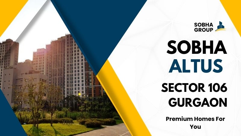 Sobha Altus Sector 106 Gurgaon | Exclusive Homes | by Real | Jun, 2024 | Medium