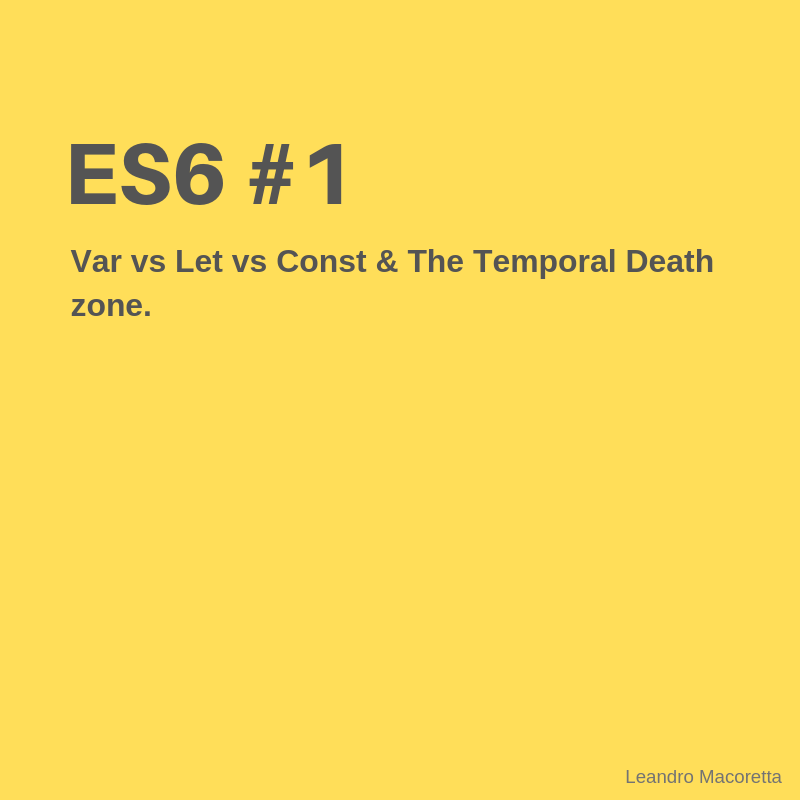 Declaración de variable en ES5 vs ES6 | by Leandro Macoretta | Medium