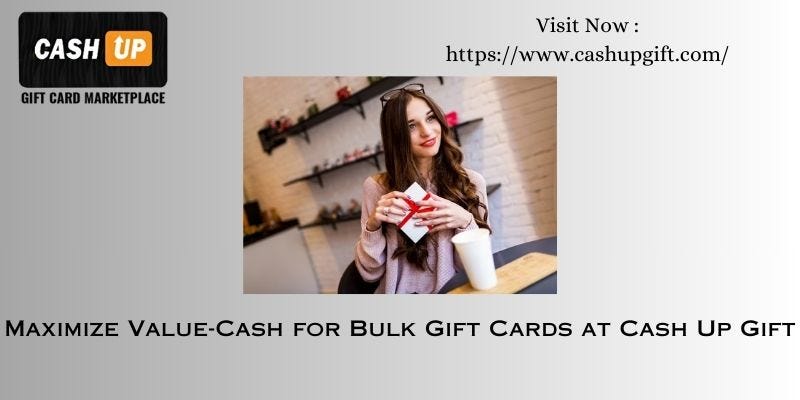 Maximize Value-Cash for Bulk Gift Cards at Cash Up Gift - Cashup_Gift ...