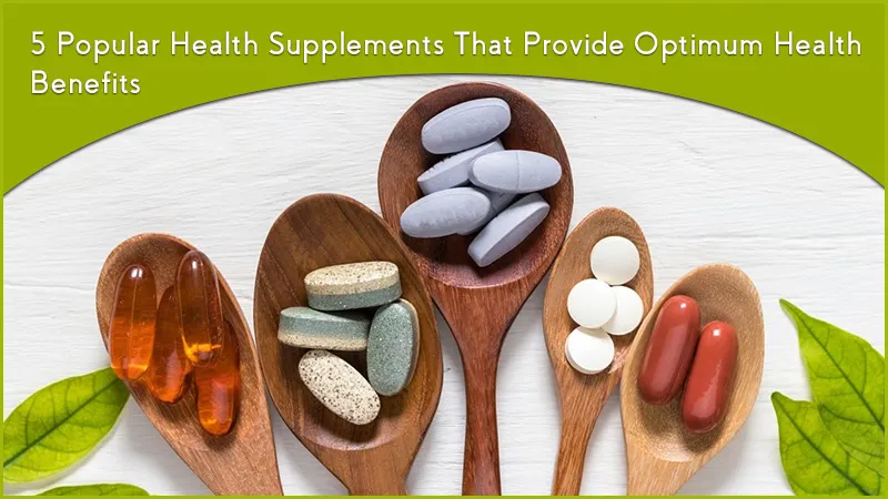 5 Popular Health Supplements That Provide Optimum Health Benefits ...