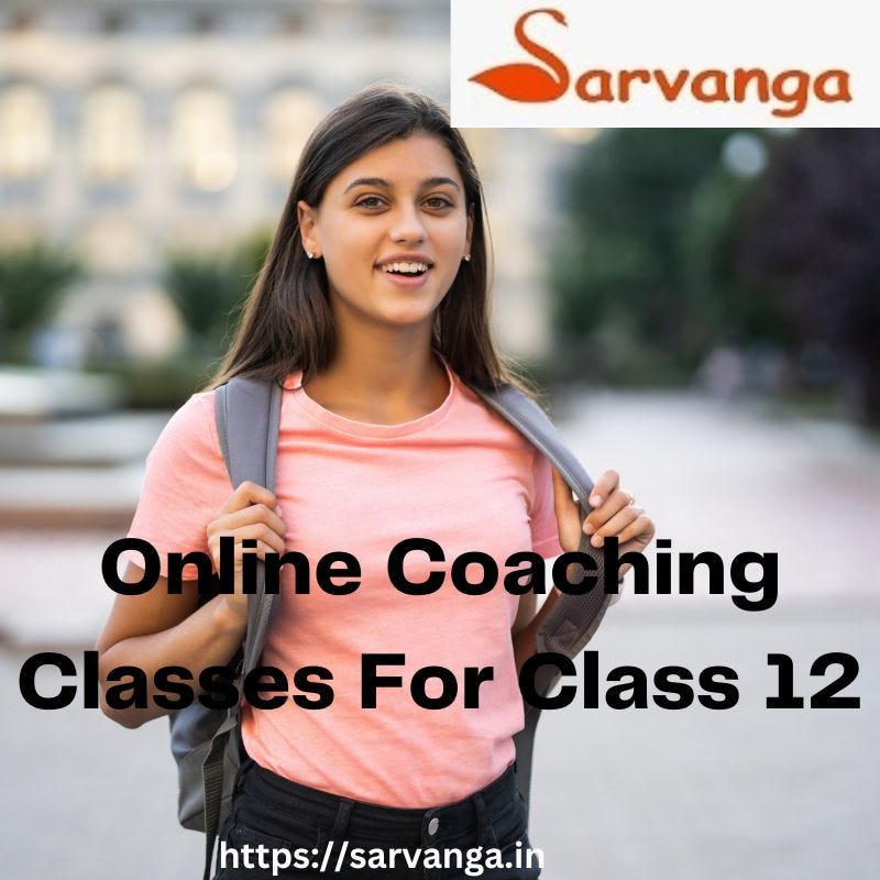 Online Coaching Classes for Class 12 | Sarvanga - sarvanga education ...