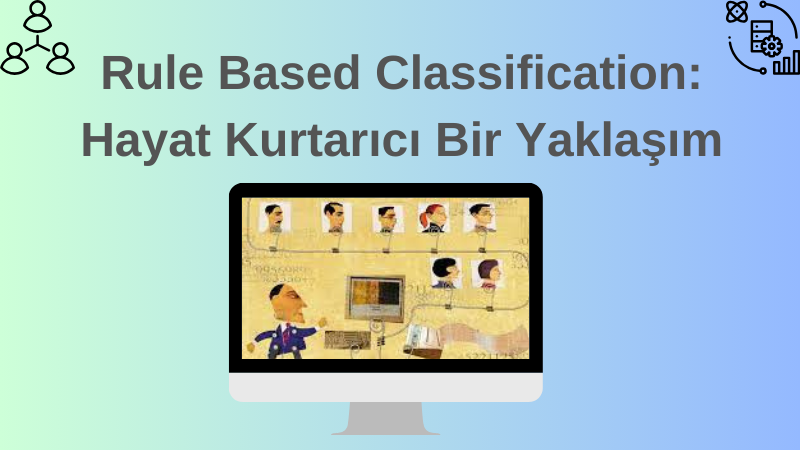 Rule Based Classification: Hayat Kurtarıcı Bir Yaklaşım | by Mehmet Can Duru | Feb, 2024 | Medium