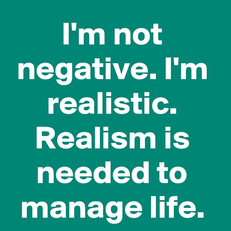 Be a Realist… Doesn’t mean you are Negative | by Heidi Reinpold | Medium