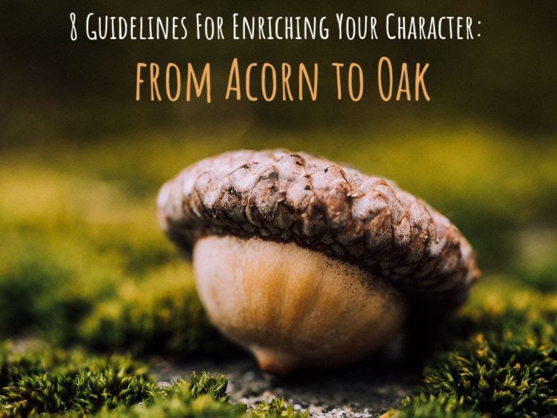 8 GUIDELINES FOR ENRICHING YOUR CHARACTER: from Acorn to Oak | by Karen ...