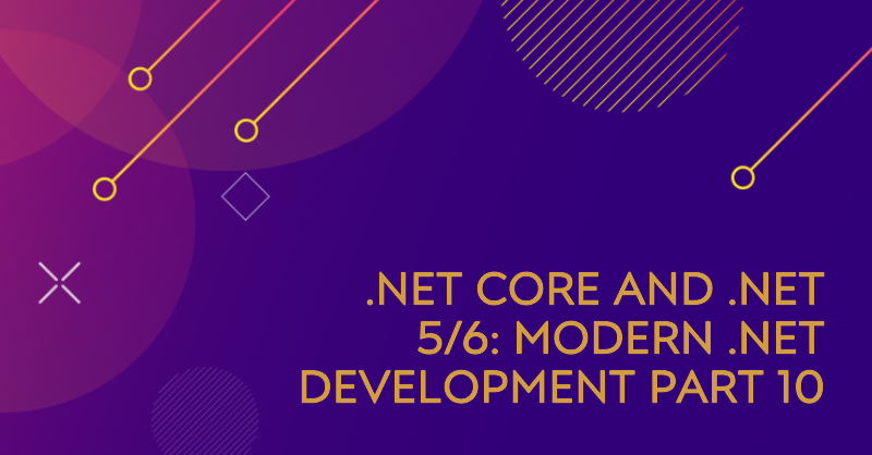 .NET Core and .NET 5/6: Modern .NET Development Part 10 | by Lewis ...