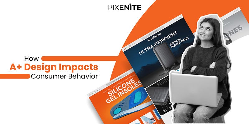 How A+ Design Impacts Consumer Behavior? | by Pixenite | Apr, 2024 | Medium