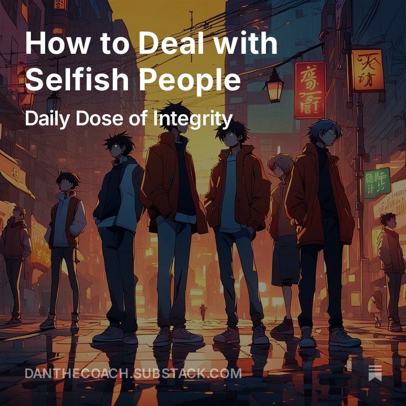 How to Deal with Selfish People. Daily Dose of Integrity | by Daniel ...