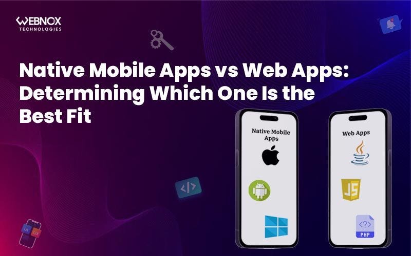 Native Mobile Apps vs Web Apps: Determining Which One Is the Best Fit ...