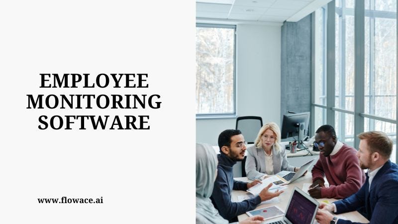 Understanding Employee Monitoring Software: A Human Perspective | by ...