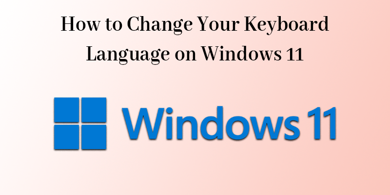 How to Change Your Keyboard Language on Windows 11 — Techdrive Support ...