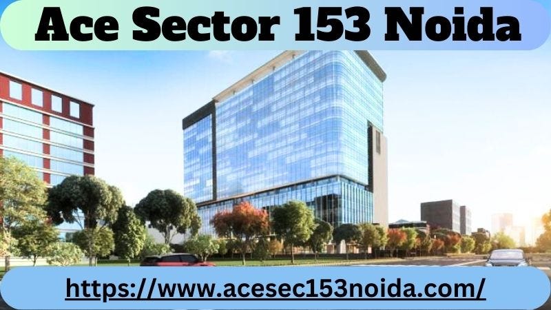 Ace Sector 153 Noida Provides Spacious Retail Shops and Modern Offices ...