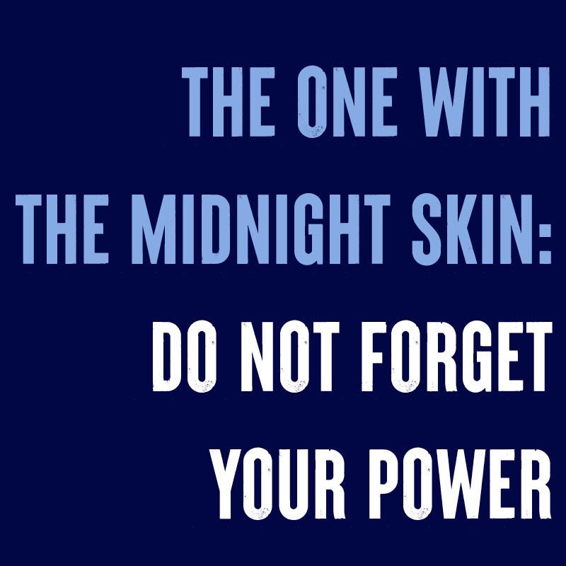 THE ONE WITH THE MIDNIGHT SKIN: DO NOT FORGET YOUR POWER | by Tara ...