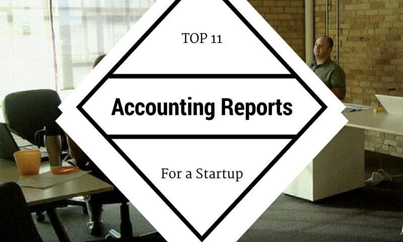 11 Accounting Reports that are essential for a healthy Startup | by ...