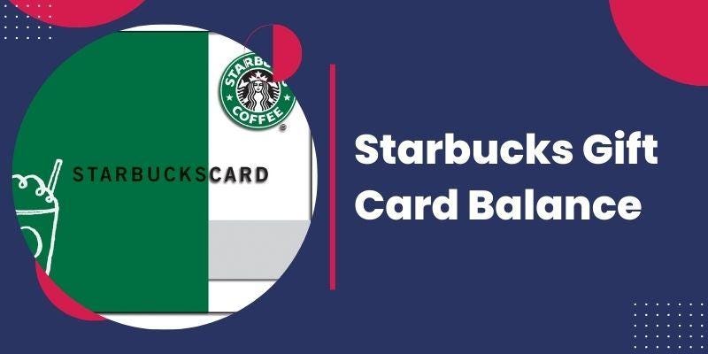 Things You Can Follow to Check Starbucks Gift Card Balance - Rishiraj ...