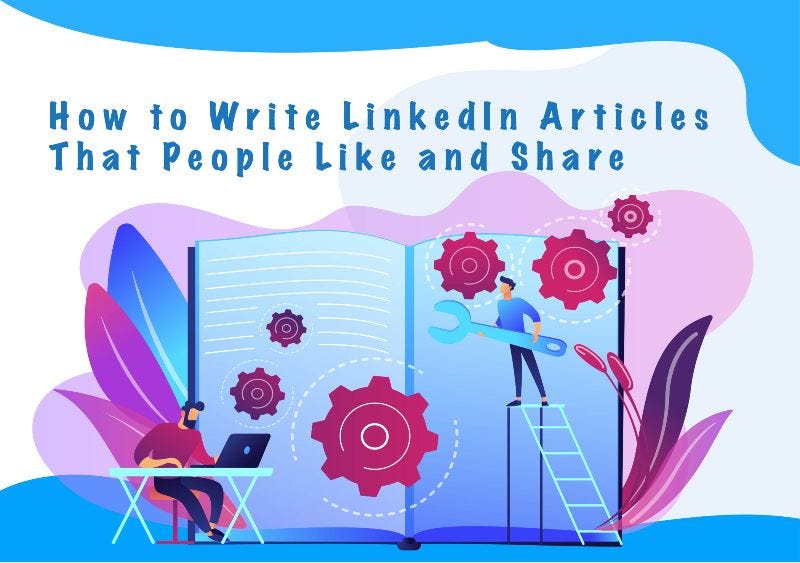 How to Write LinkedIn Articles People Like and Share | by Giuseppe ...