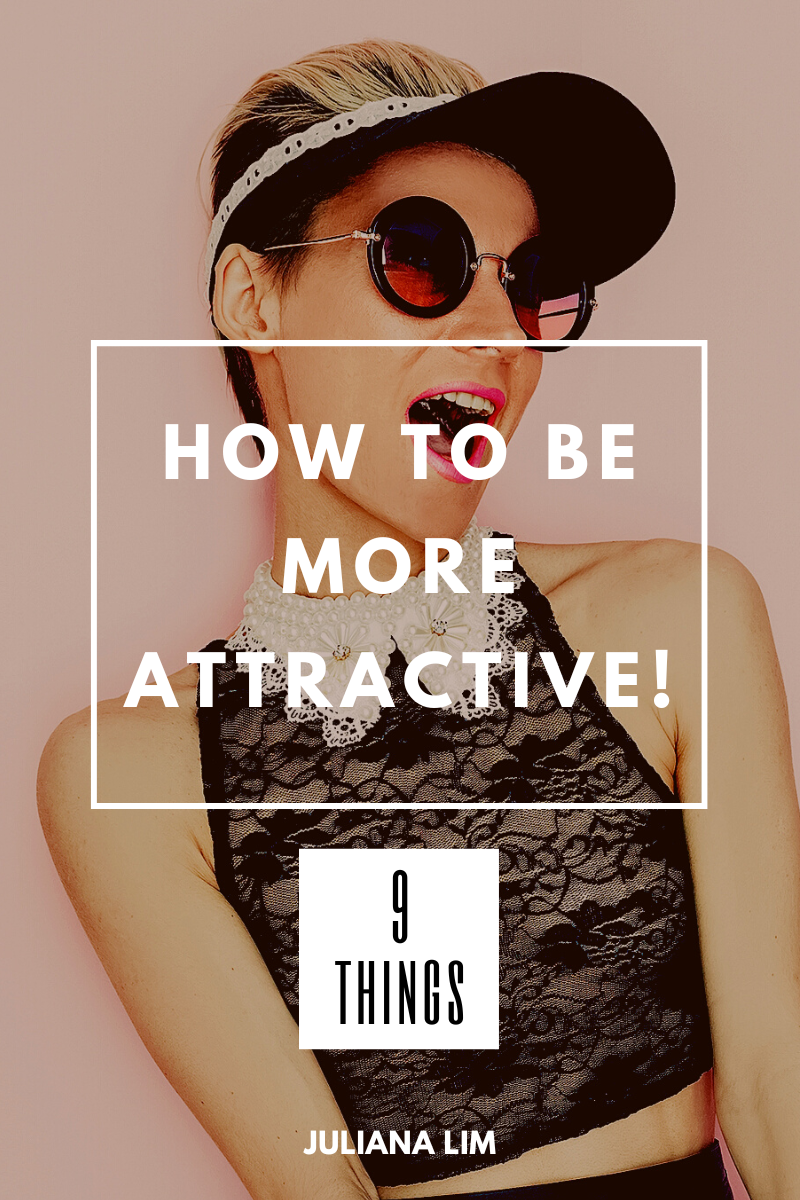 HOW TO BE MORE ATTRACTIVE! 9 THINGS TO DO! | by Juliana Lim | Medium
