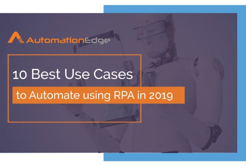 10 Best Use Cases To Automate Using Rpa By Edward Markowitz