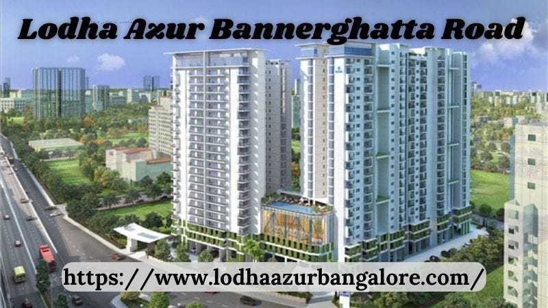 Lodha Azur Bannerghatta Road | Luxurious Living At Bangalore | by dhruv ...