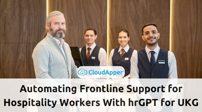 Automating Frontline Support for Hospitality Workers With hrGPT for UKG | by Juan Ben ...