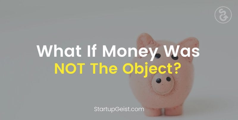 What If Money Was No Object?. By Danny Holtschke | by Danny Holtschke ...