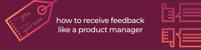 how to receive feedback like a product manager | Medium
