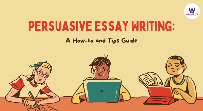 Persuasive Essay Writing: A How-to and Tips Guide | by Word Solvo | Medium