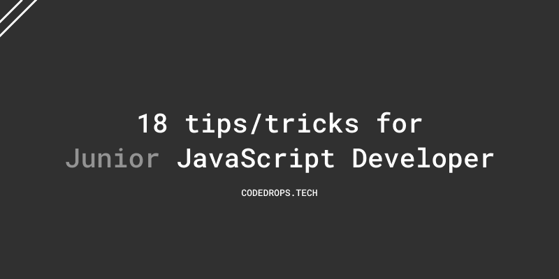 18 Tips and Tricks for Junior JavaScript Developers | by Mehul ...