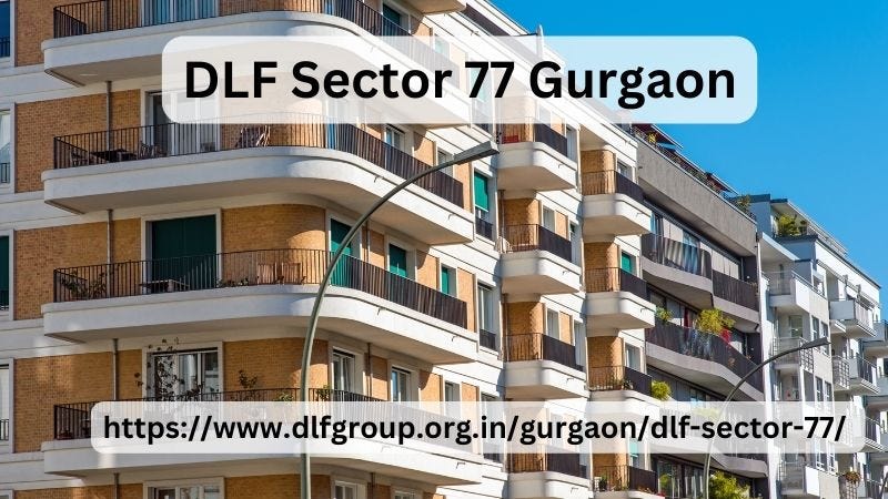 DLF Sector 77 Gurgaon: Panoramic Views With Unmatched Luxury | by ...