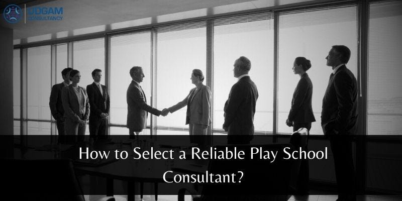 How to Select a Reliable Play School Consultant? | by Udgam Consultancy ...