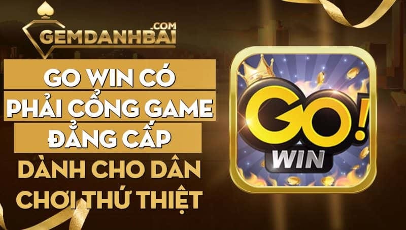 Go Win co phai cong game dang cap danh cho dan choi thu thiet ...