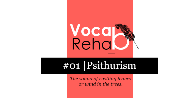Vocab Rehab #01 | Psithurism. The sound of rustling leaves or wind in ...
