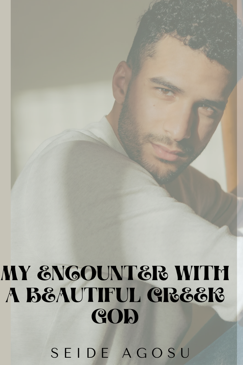 MY ENCOUNTER WITH A BEAUTIFUL GREEK GOD | by Seide Agosu | Medium