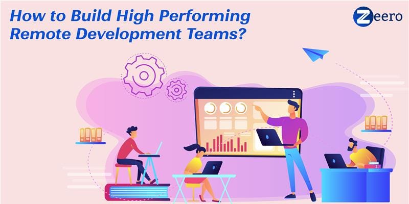 How to Build High-Performing Remote Development Teams? | by Zeero | Sep, 2024 | Medium