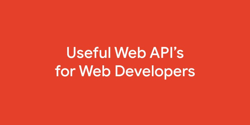 Useful Web API’s for Web Developers | by TUSHAR KANJARIYA | Medium